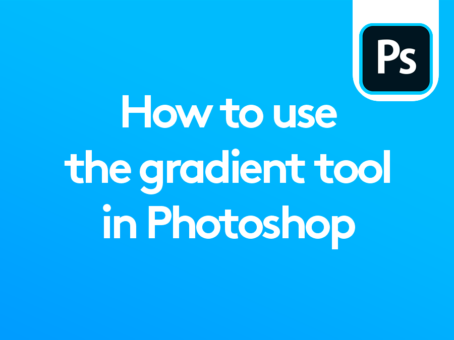 How to Use the Gradient Tool in Photoshop | Solopress UK