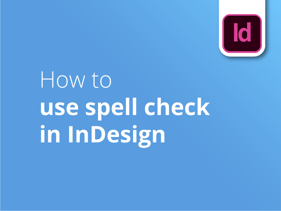 How To Use Spell Check In InDesign Solopress UK How To Use Spell Check In InDesign Solopress UK